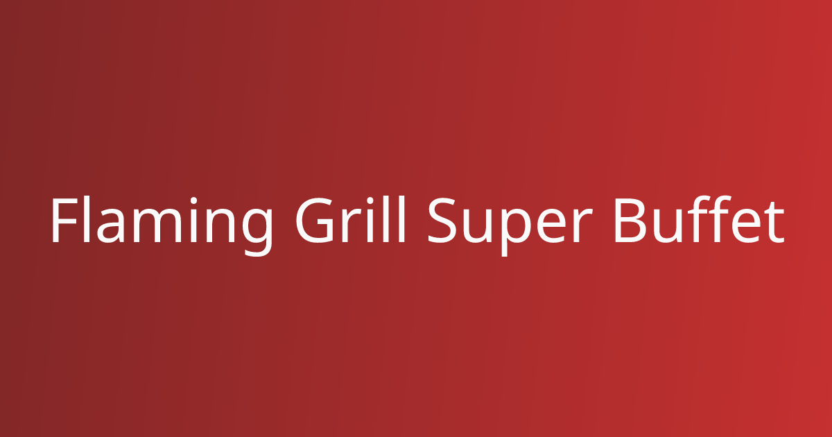Order Authentic Buffet Online | Flaming Grill Super Buffet - Pickup or ...